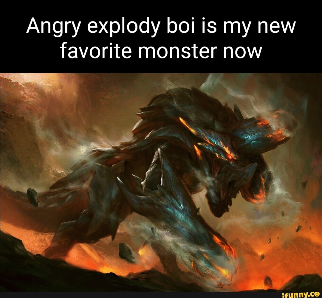 Angry explody boi is my new favorite monster now - iFunny