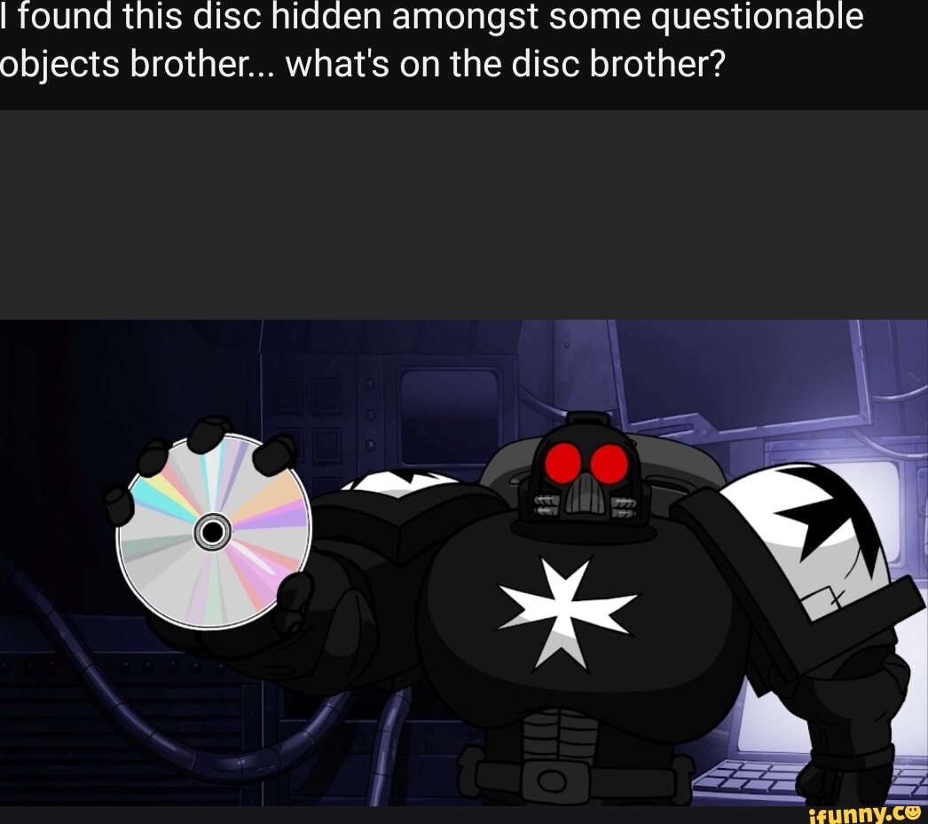I found this disc hidden amongst some questionable objects brother ...