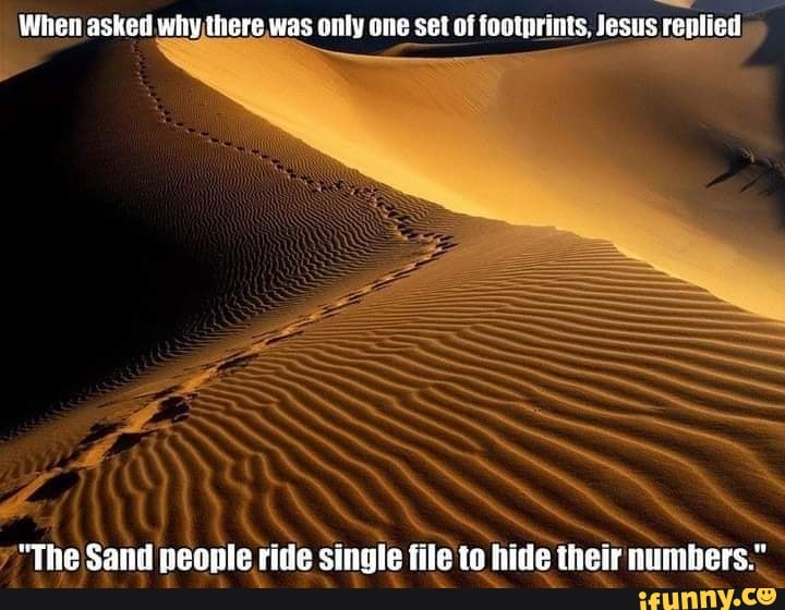 When asked why there was only one set of footprints, Jesus replied The ...