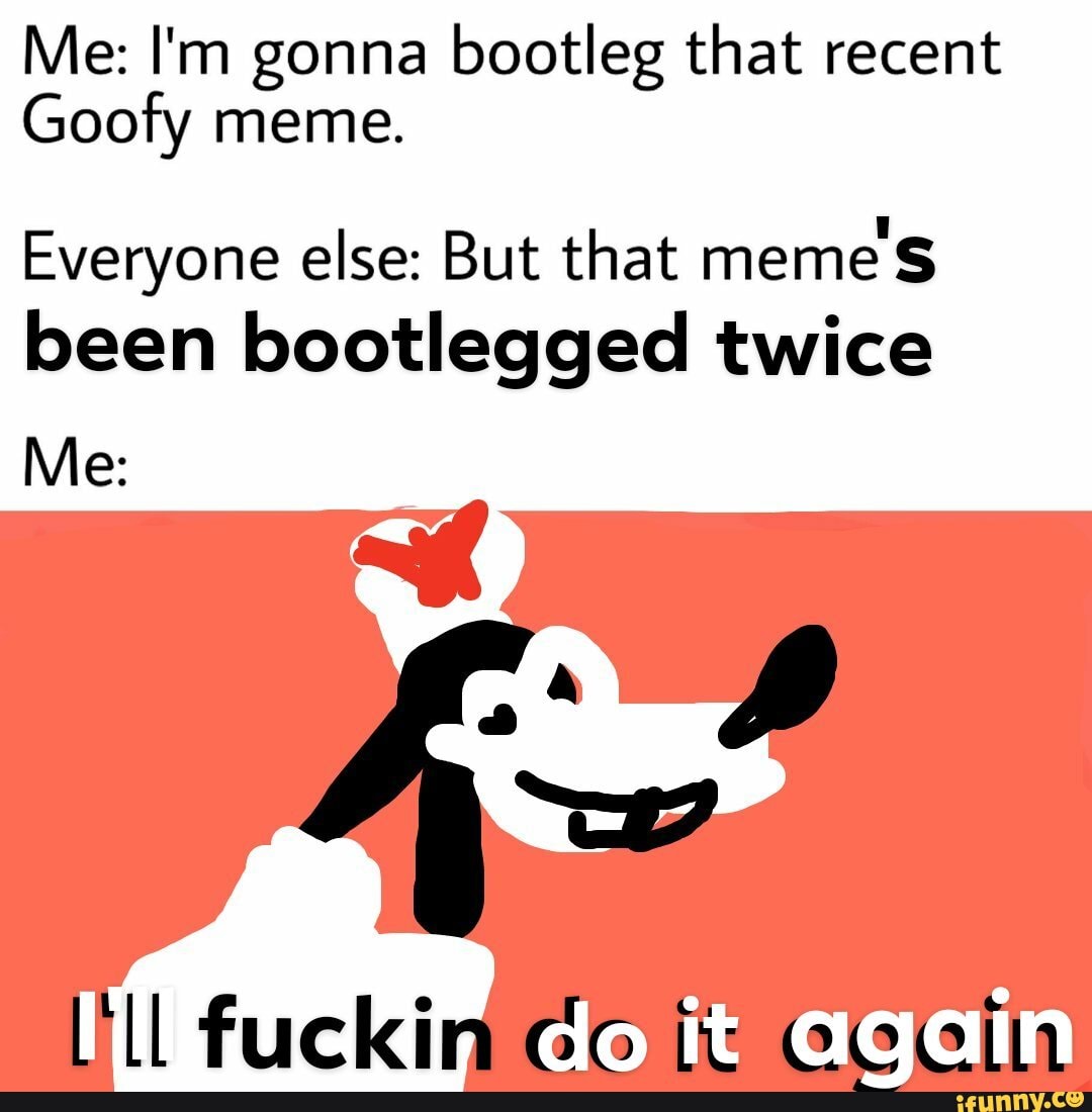 Bootleg_bootleg_bootleg_bootleg_goofy memes. Best Collection of funny ...