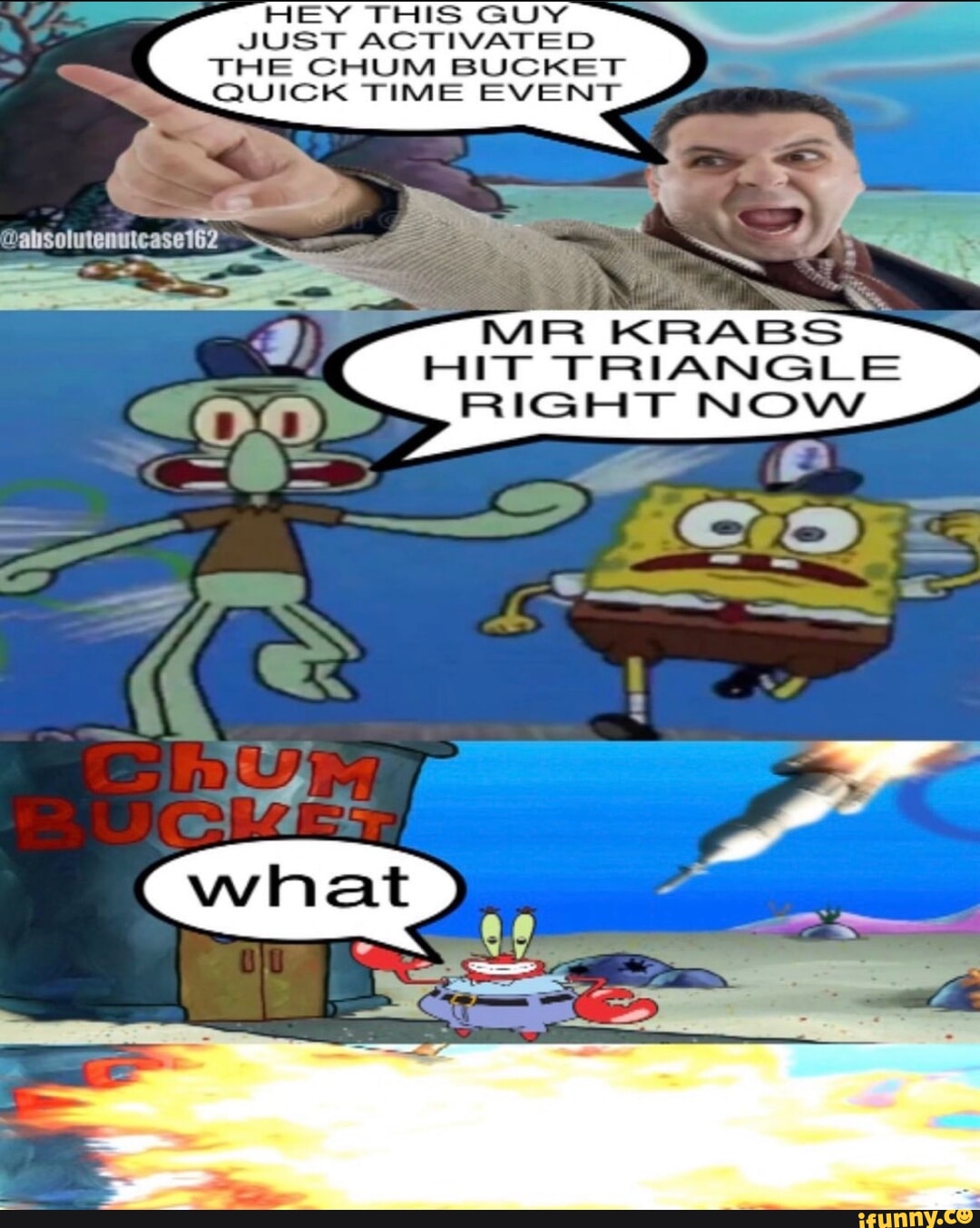 HEY THIS GUY JUST ACTIVATED THE CHUM BUCKET QUICK TIME EVENT MR KRABS HIT TRIANGLE RIGHT NOW ...