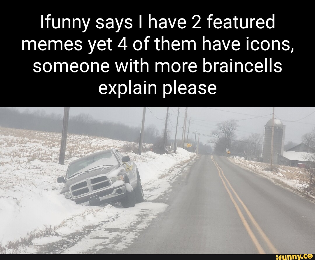 Lfunny says I have 2 featured memes yet 4 of them have icons, someone ...