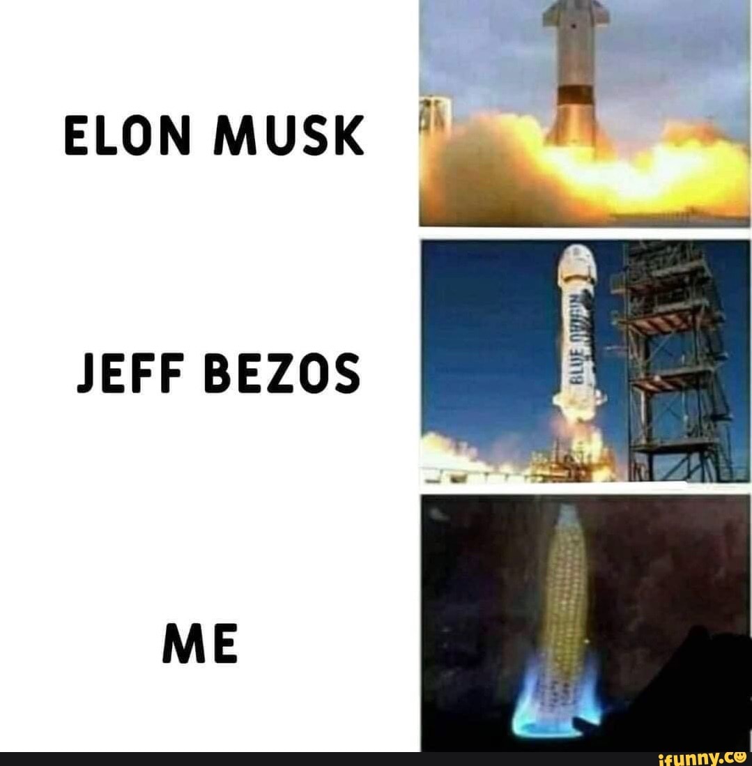 ELON MUSK JEFF BEZOS ME - iFunny
