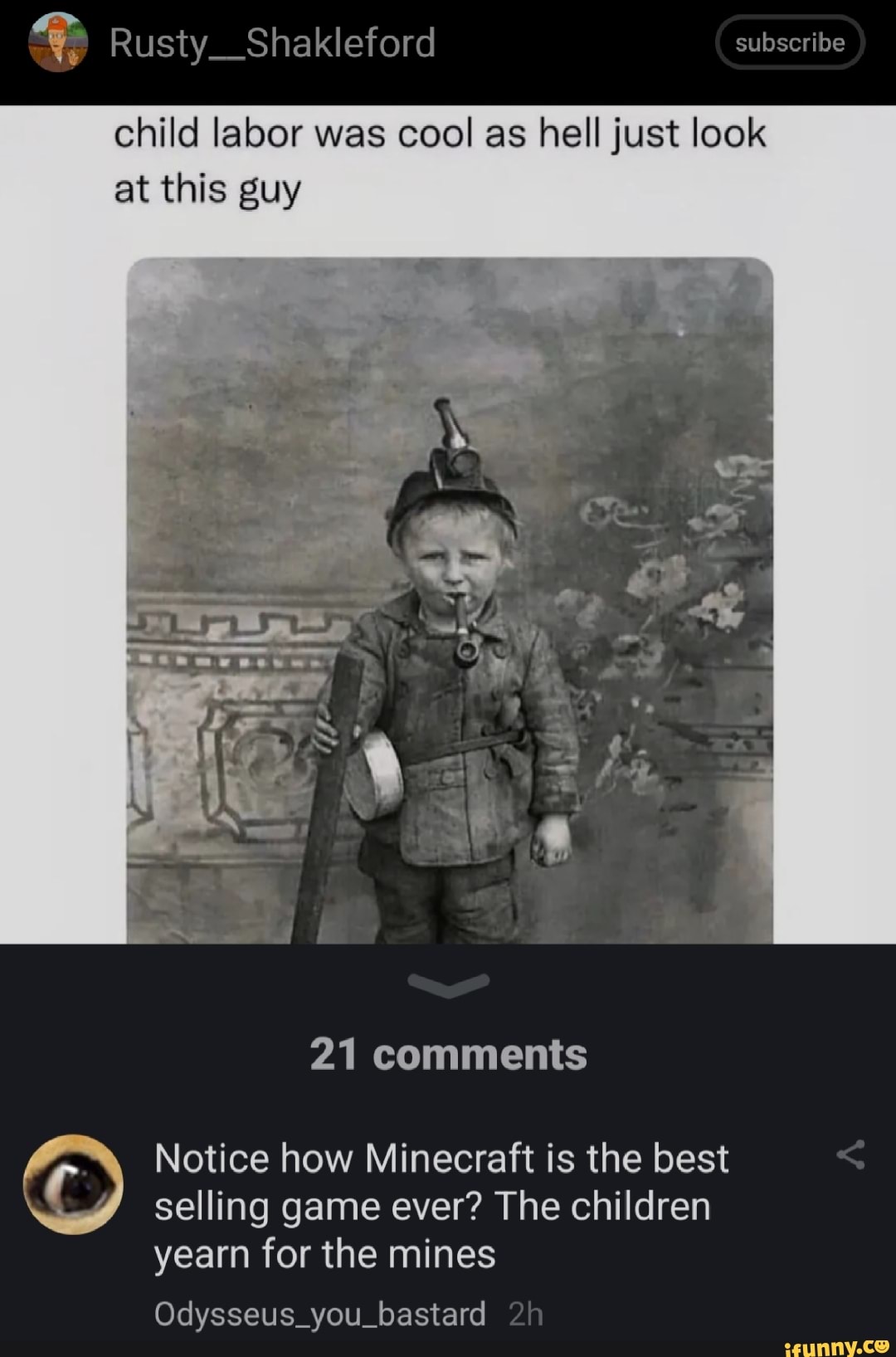 Rusty__Shakleford subscribe child labor was cool as hell just look at ...