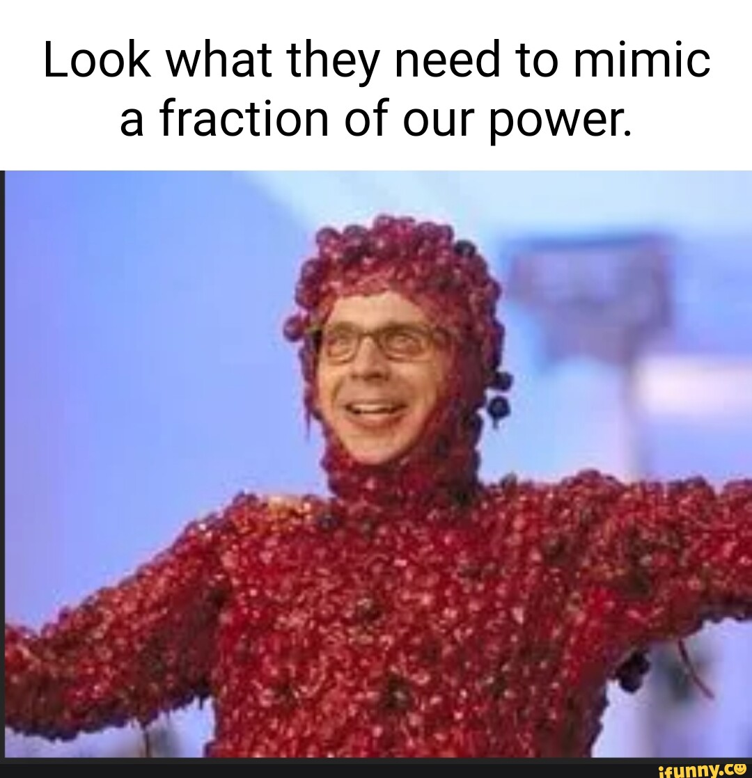 Look what they need to mimic fraction of our power. - iFunny