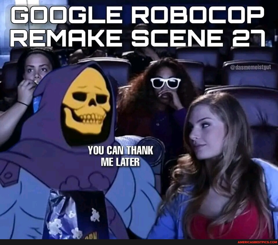 GOOGLE ROBOCOP REMAKE SCENE 27 CF YOU CAN THANK ME LATER - America’s ...