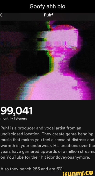 Goofy ahh bio Puhf Re 99,041 monthly listeners Pubf is a producer and ...
