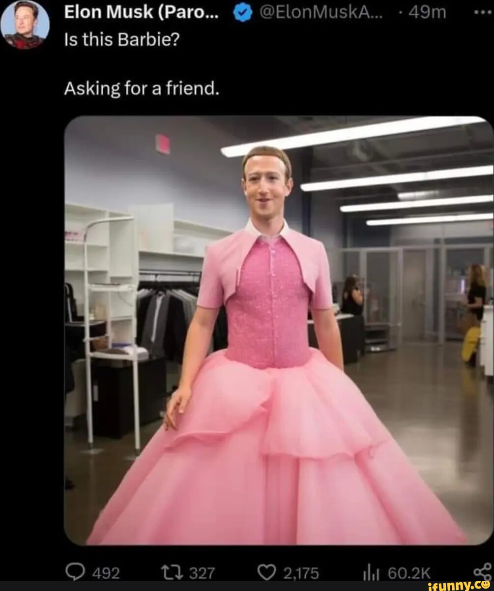 Elon Musk (Paro... SS Is this Barbie? Asking for a friend. 2175 60.2K ...