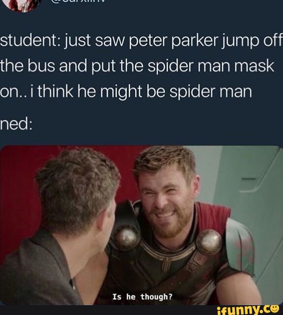 Student: just saw peter parker jump off the bus and put the spider man ...