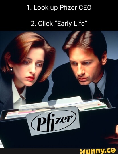 1. Look up Pfizer CEO 2. Chick "Early Life" - iFunny