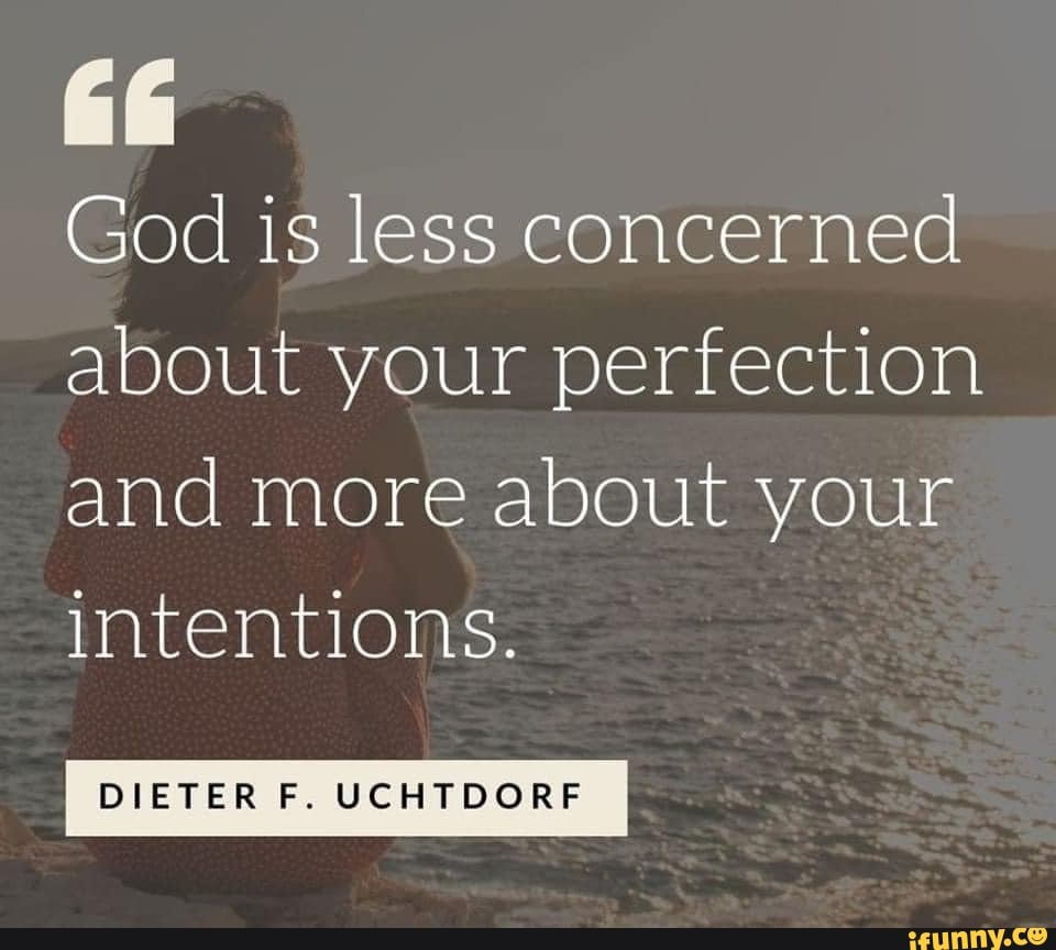 God is less concerned about your perfection and more about your ...