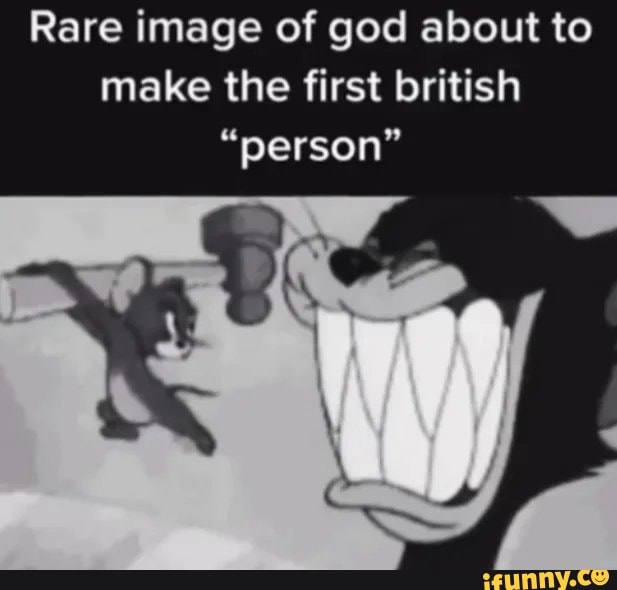 Rare image of god about to make the first british "person" - iFunny