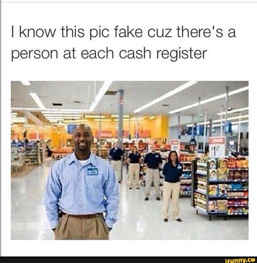 I know this pic take cuz there's a person at each cash register - iFunny