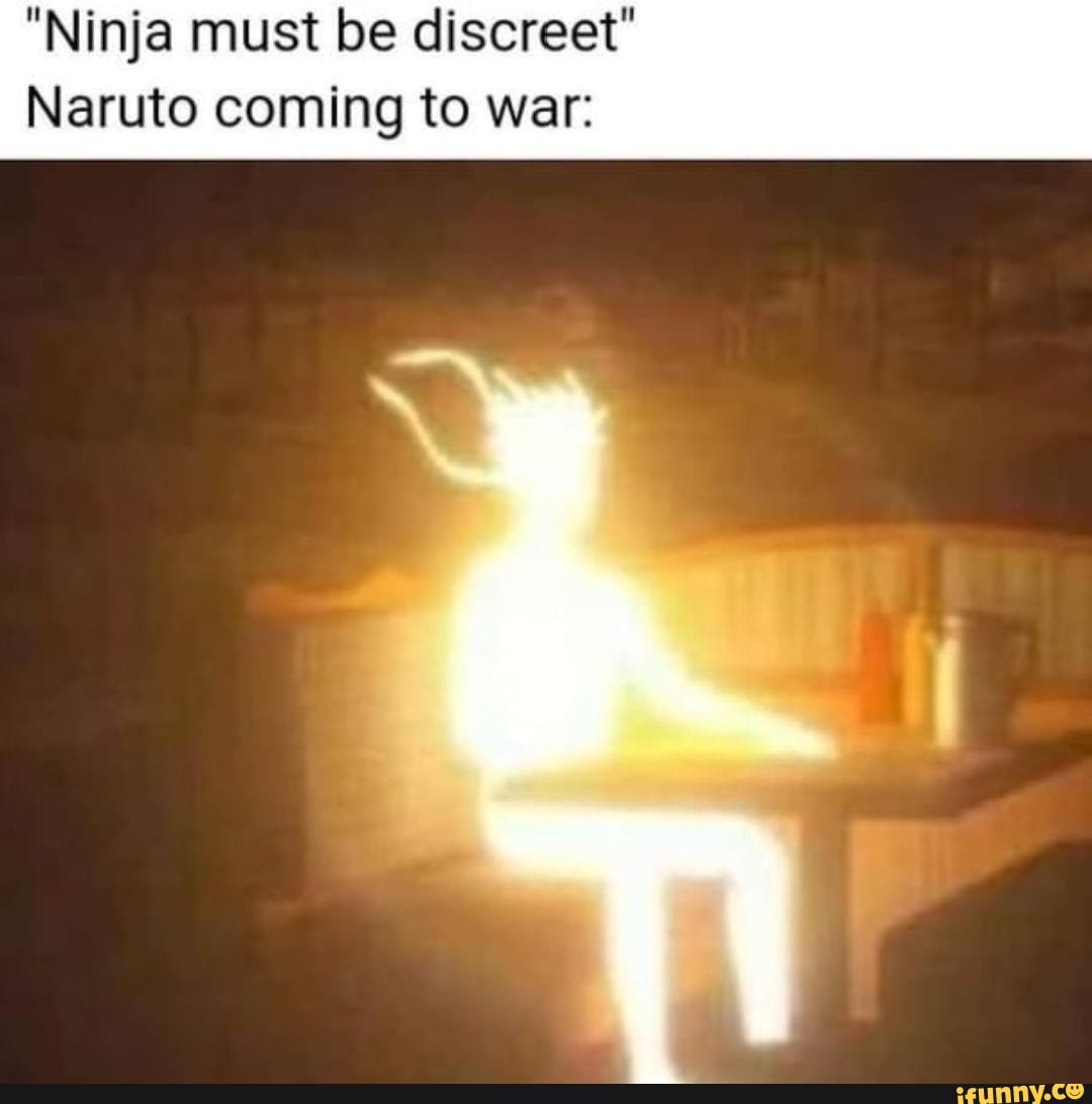 "Ninja must be discreet" Naruto coming to war: - iFunny