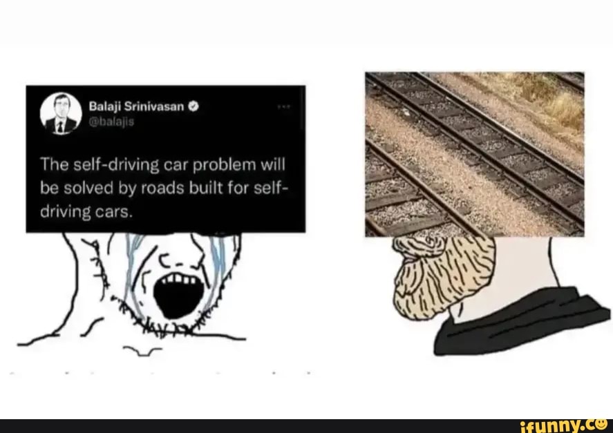 Balaji Srinivasan The self-driving car problem will be solved by roads ... Balaji Srinivasan The self-driving car problem will be solved by roads ...