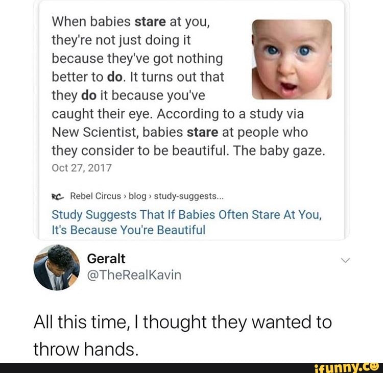 When babies stare at you, they're not just doing it I because they've ...