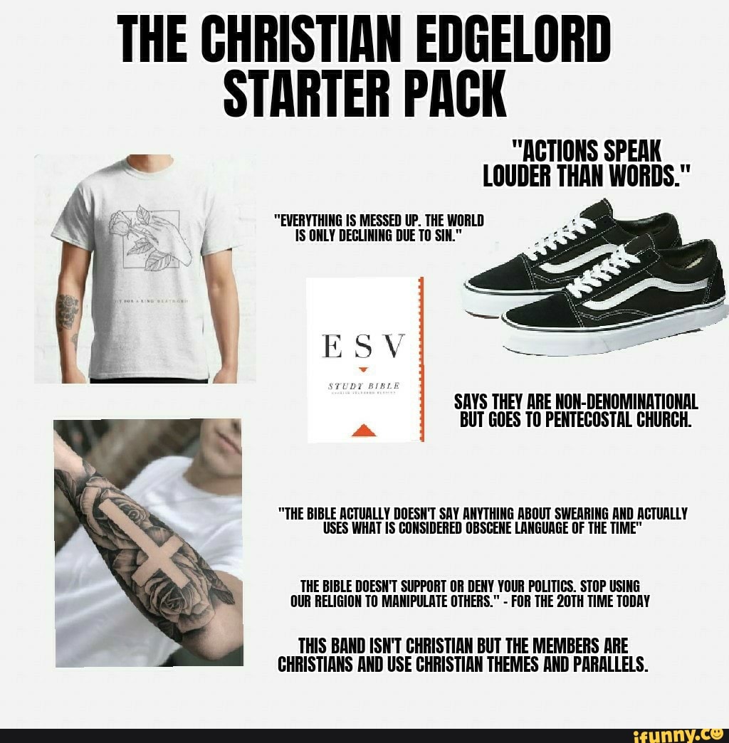 THE CHRISTIAN EDGELORD STARTER PACK "ACTIONS SPEAK LOUDER THAN WORDS ...