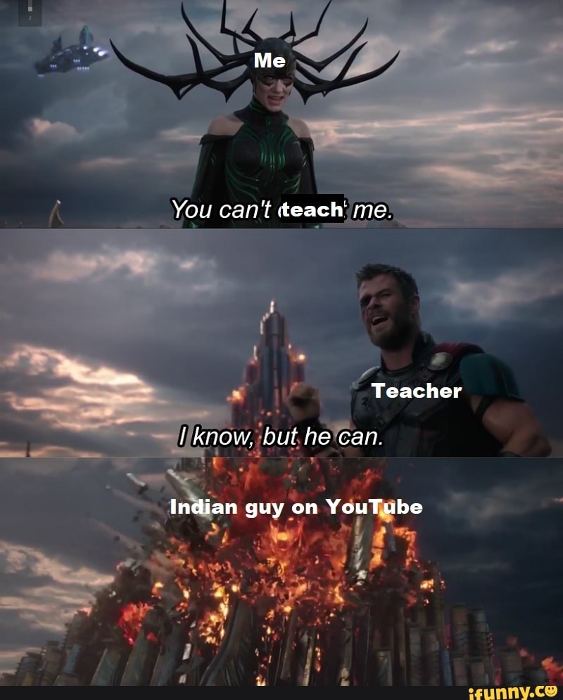 Meme - You can't teach me. Teacher know, but he can. Indian guy on ...