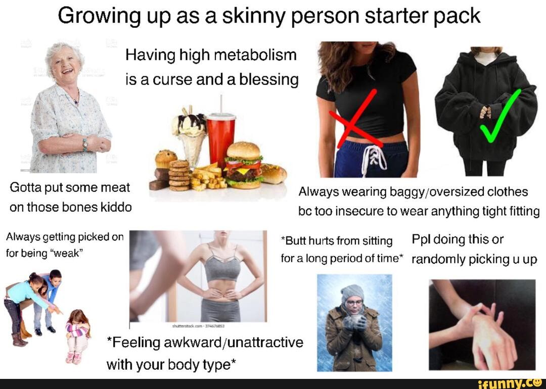 Growing up as a skinny person starter pack Having high metabolism is ...