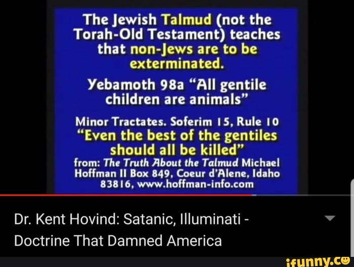 The Jewish Talmud (not the Torah-Old Testament) teaches that non-Jews ...