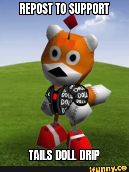 REPOST SUPPORT TAILS DOLL DRIP - iFunny