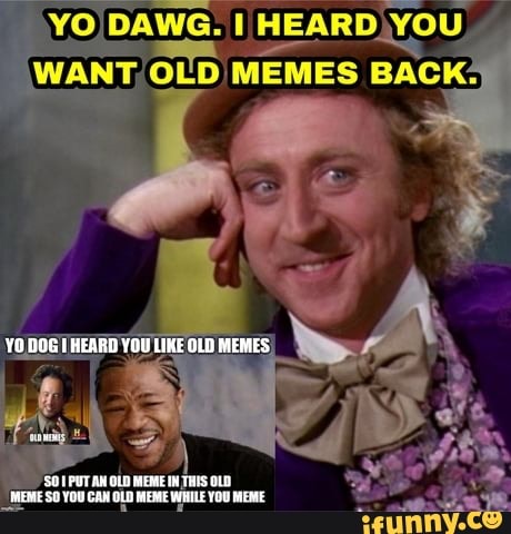 WANT, OLD MEMES BACK? DOG HEARD YOU LIHE OLD MEMES: PUG MEMETH THIS SO ...