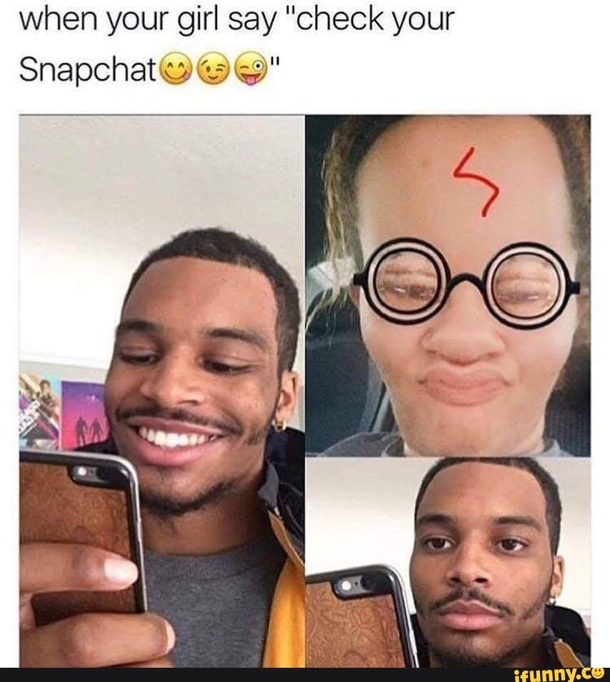 When your girl say "check your Snapchat©©©" - iFunny