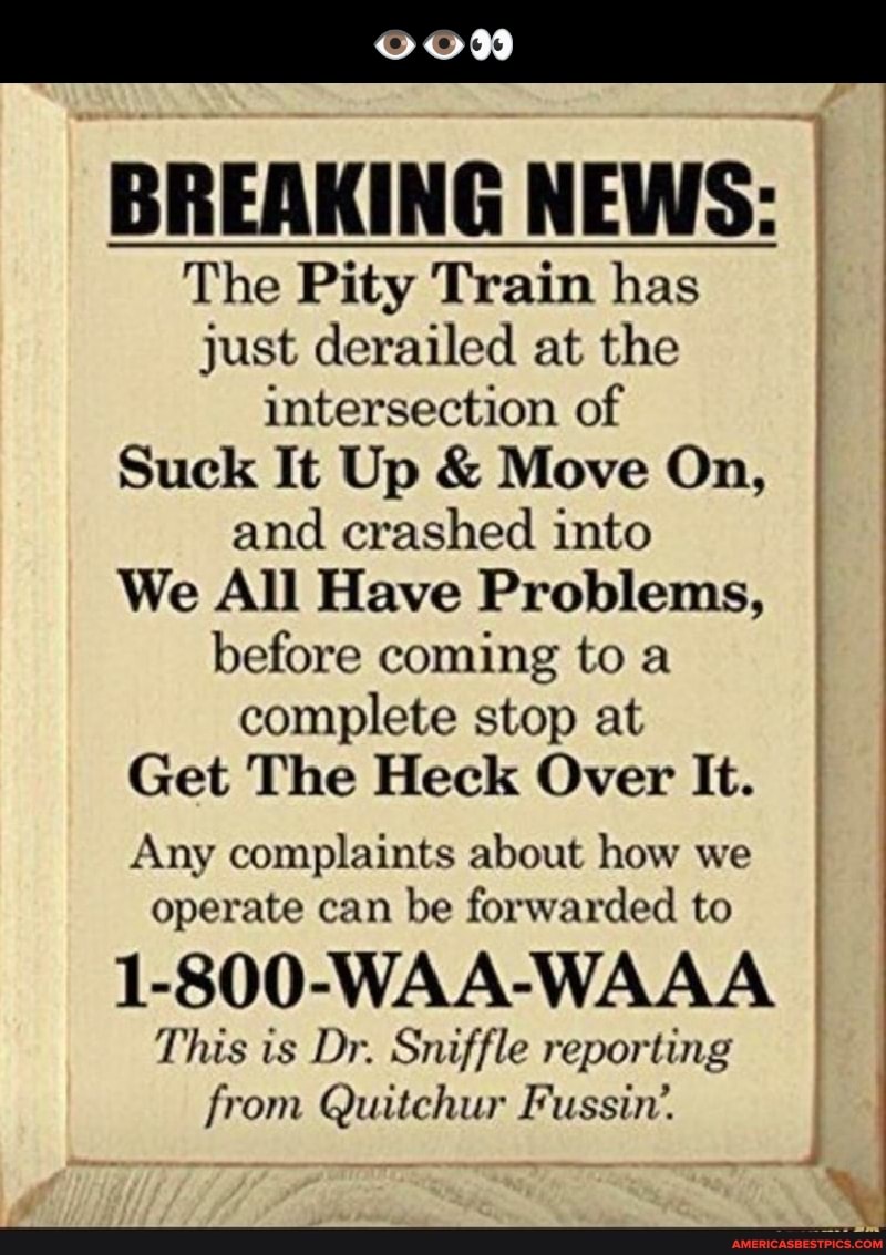 BREAKING NEWS: The Pity Train has just derailed at the intersection of ...