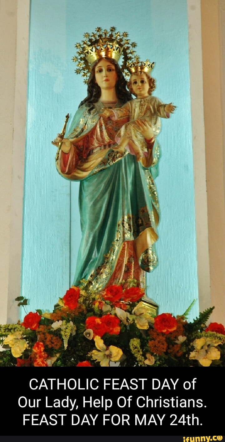 CATHOLIC FEAST DAY of Our Lady, Help Of Christians. FEAST DAY FOR MAY ...