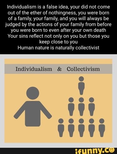 Individualism is a false idea, your did not come out of the ether of ...