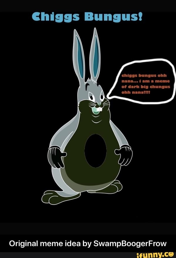 Of dark big chungus Original meme idea by SwampBoogerFrow - Original ...