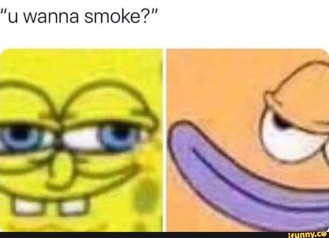 Wanna Smoke Memes