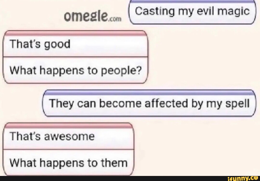 Omesle Casting my evil magic That's good What happens to people? They ...