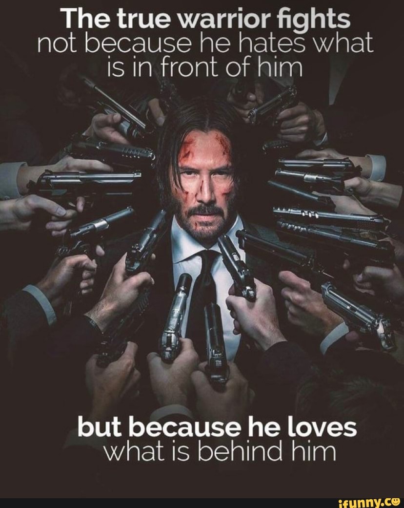 The true warrior fights not because he hates what is in front of him ...