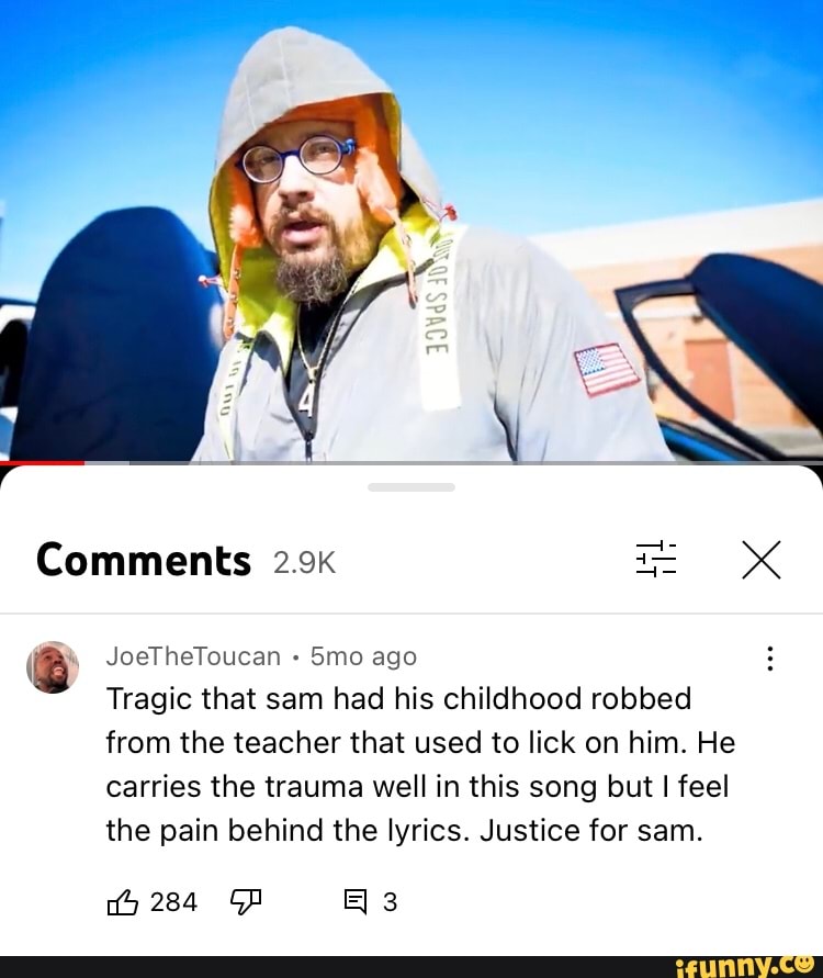 Comments 2.9k JoeTheToucan Smo ago Tragic that sam had his childhood ...