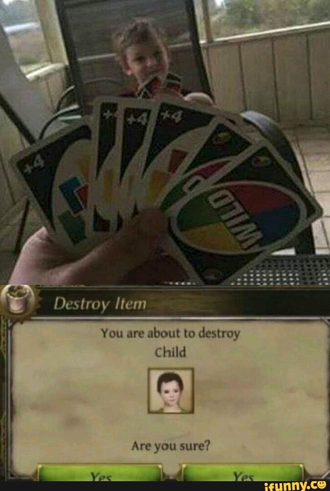 Destroy You are about to destroy Child Are you sure? - iFunny