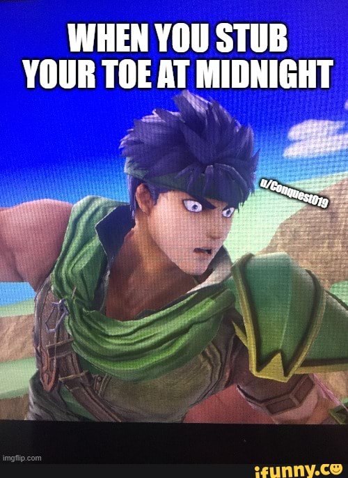 WHEN YOU STUB YOUR TOE AT MIDNIGHT - iFunny