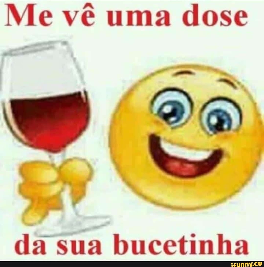 Me Vê Uma Dose Da Sua Bucetinha Ifunny Brazil