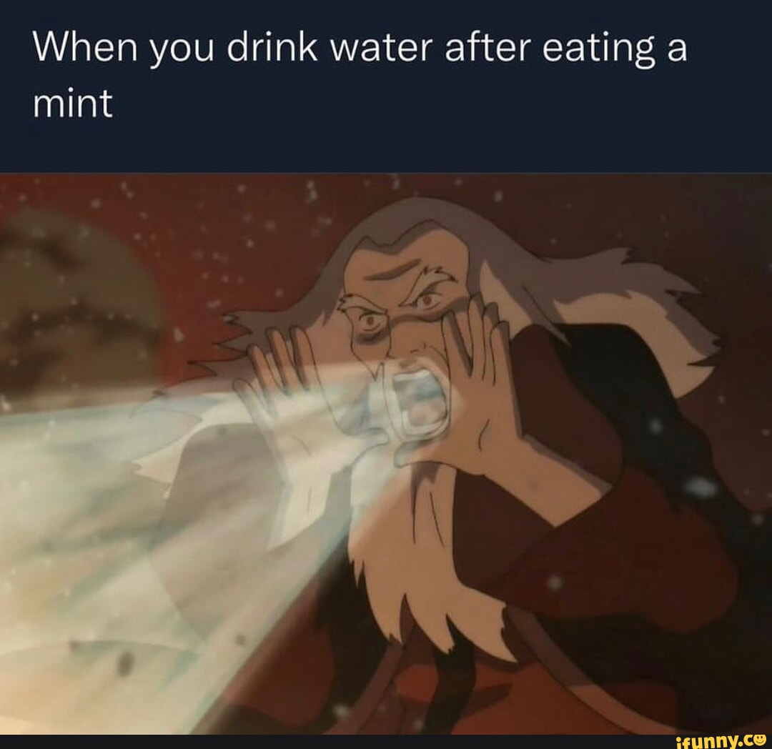 When you drink water after eating a mint - iFunny