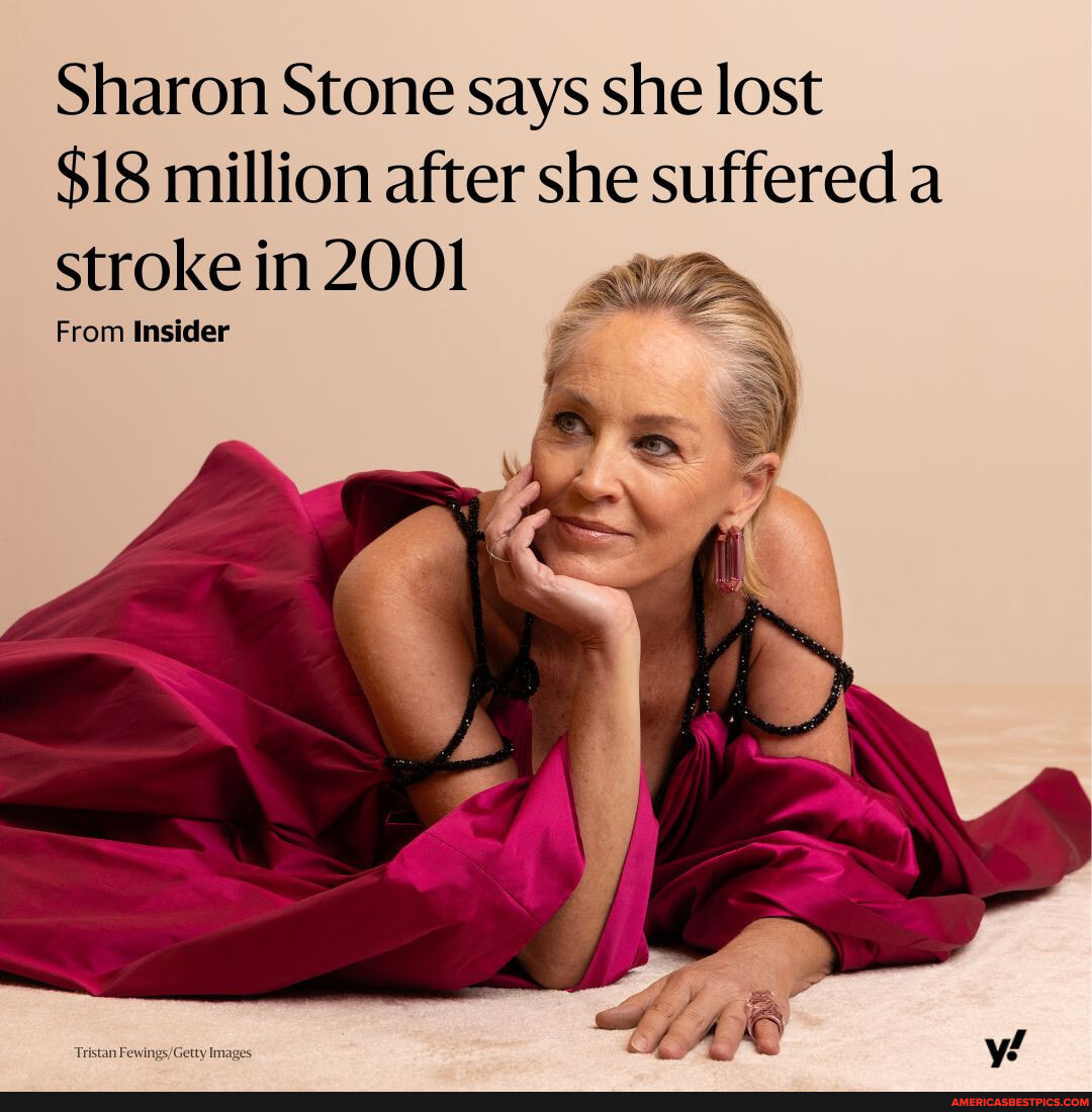 Sharon Stone says she lost million after her stroke as people took advantage of her My ...