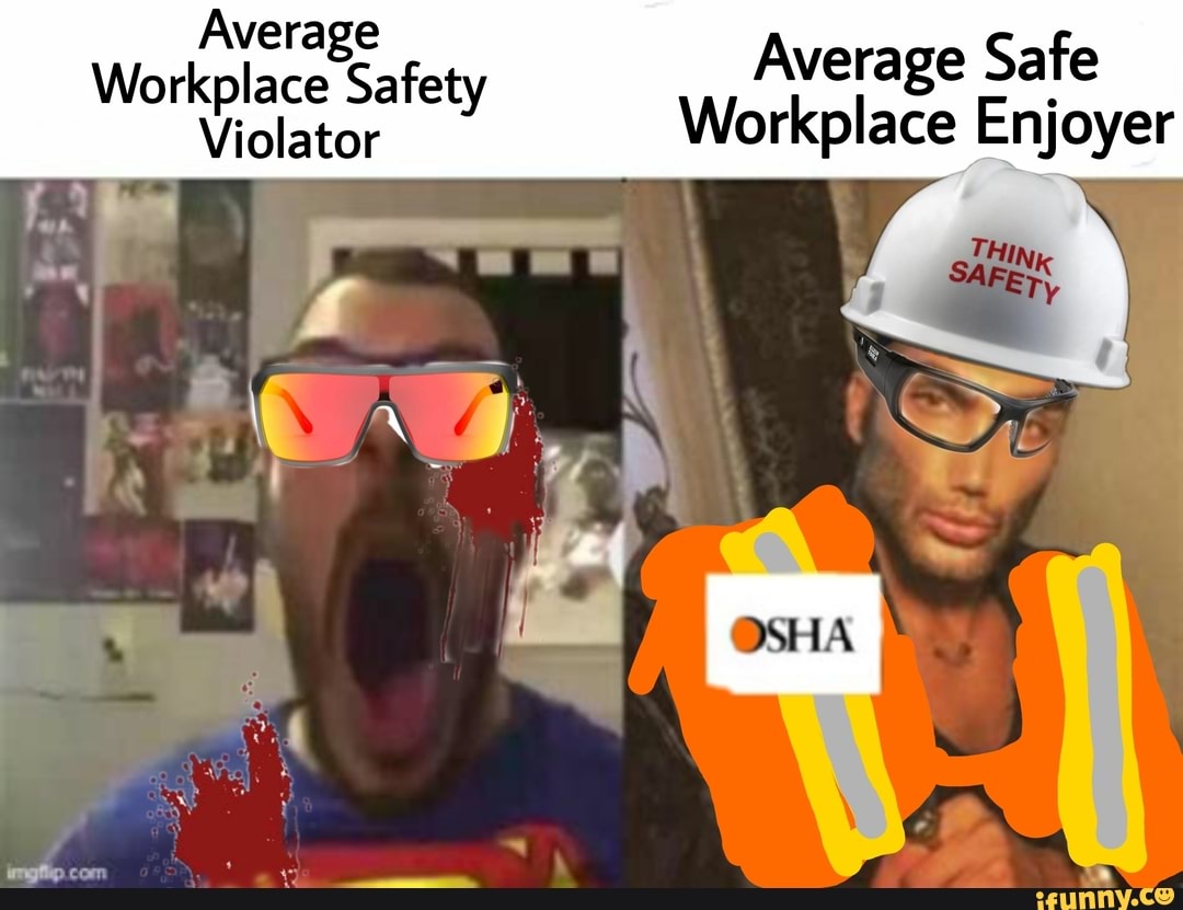 Average Workplace Safety Average Safe Violator Workplace Enjoyer - iFunny