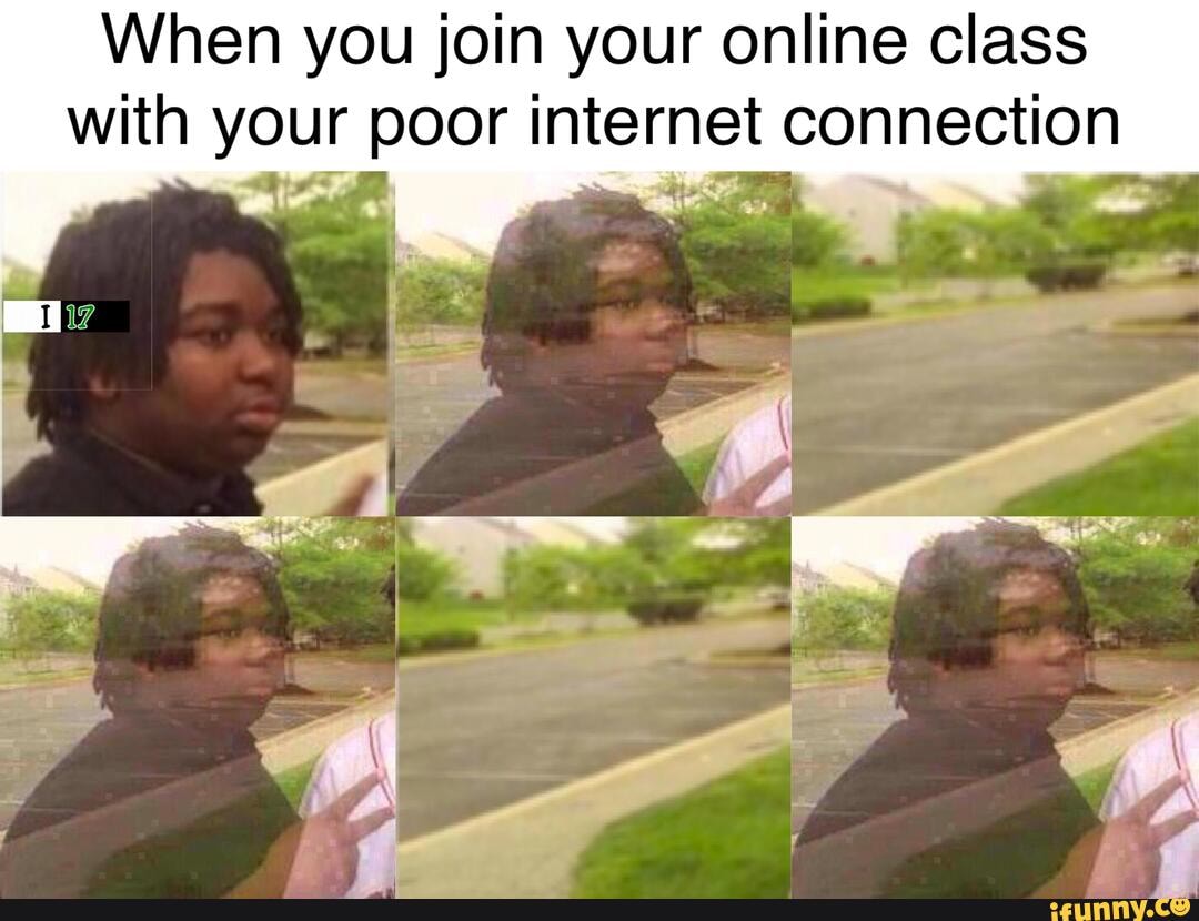 When you join your online class with your poor internet connection - iFunny