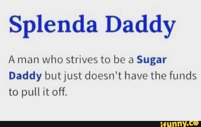 Splenda Daddy Aman who strives to be a Sugar Daddy but just doesn't ...