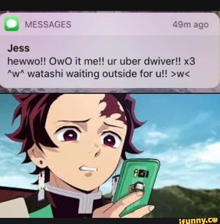 Funny Meme about otakus uber driver - (O)) MESSAGES ago Jess hewwo!! it ...