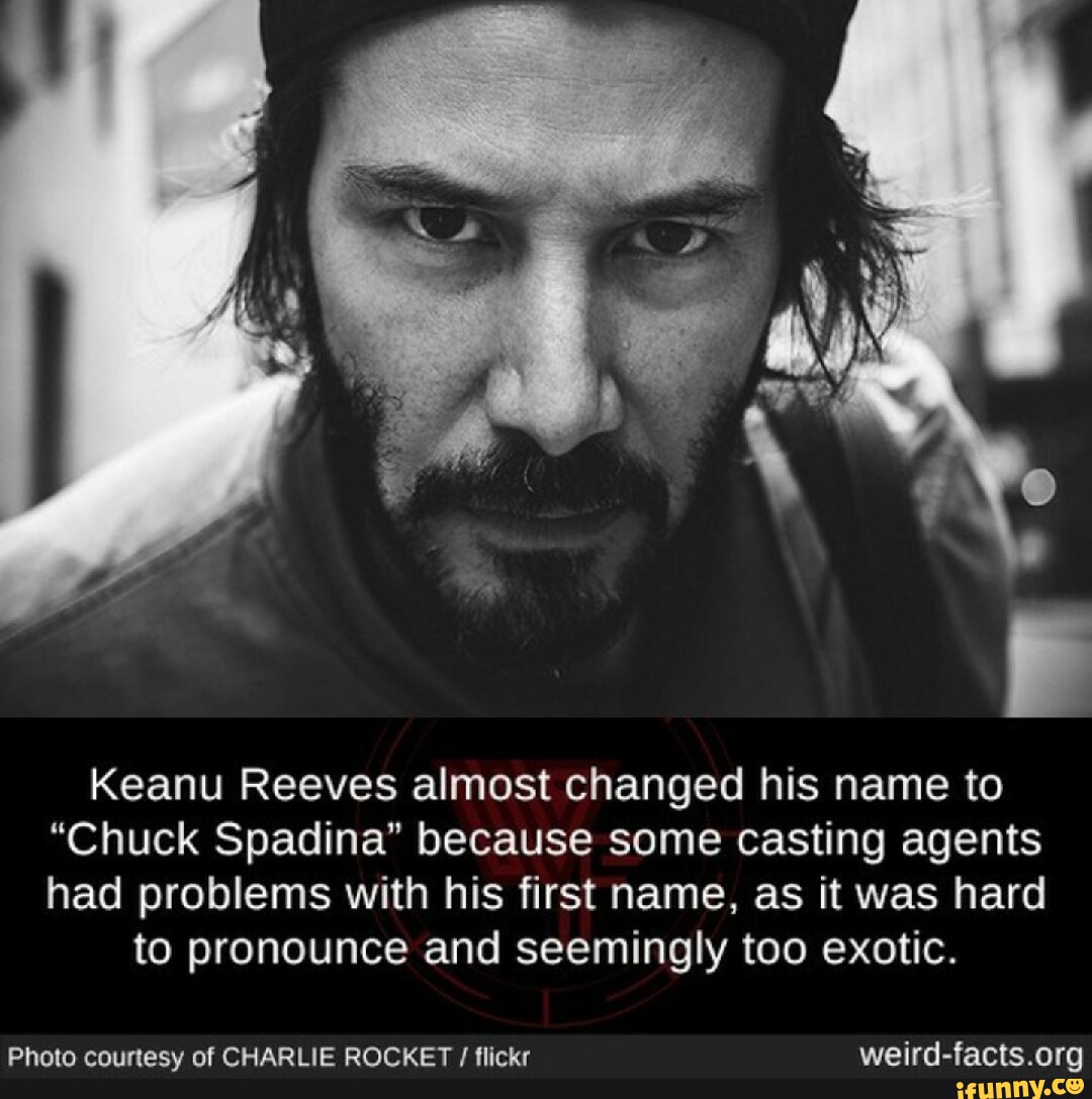 Keanu Reeves almost changed his name to "Chuck Spadina" because some ...