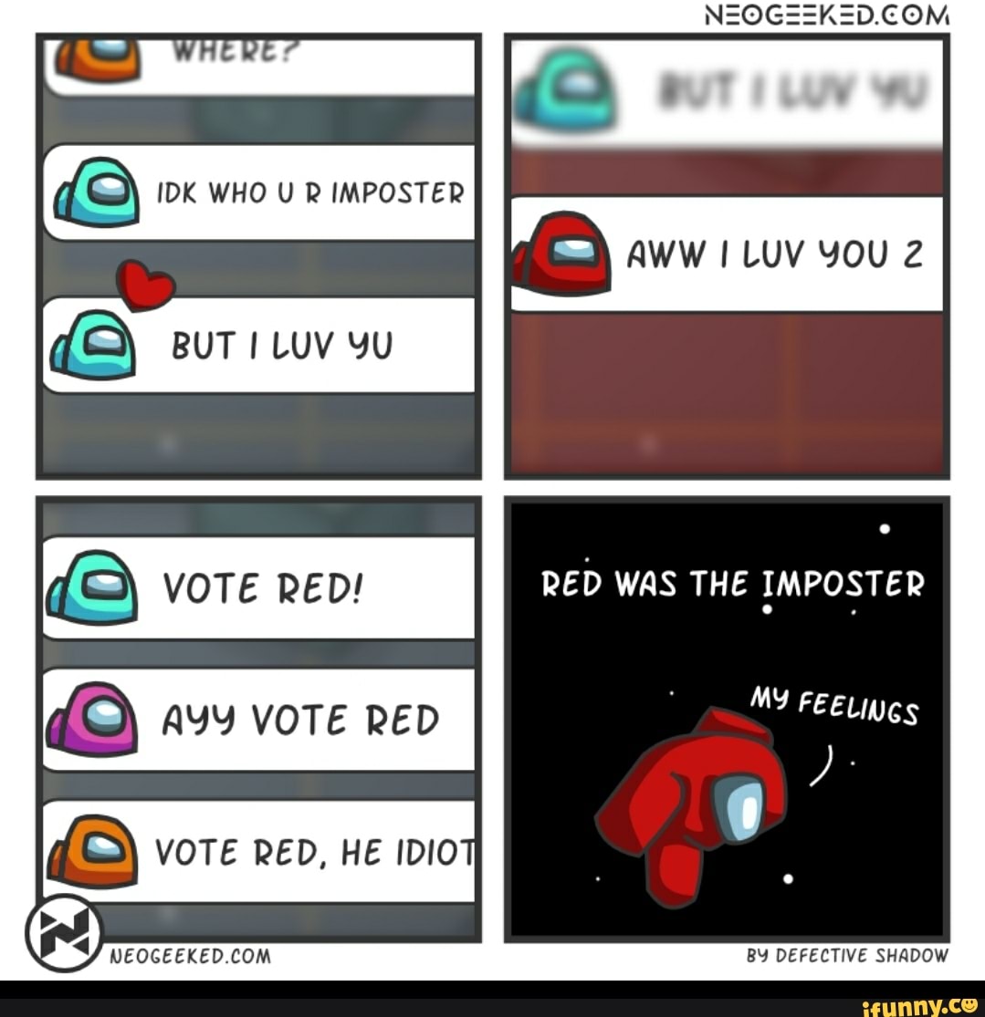 WHEE IDK WHO IMPOSTER I = WY YOU "S) BUT VOTE RED VOTE RED RED WAS THE ...