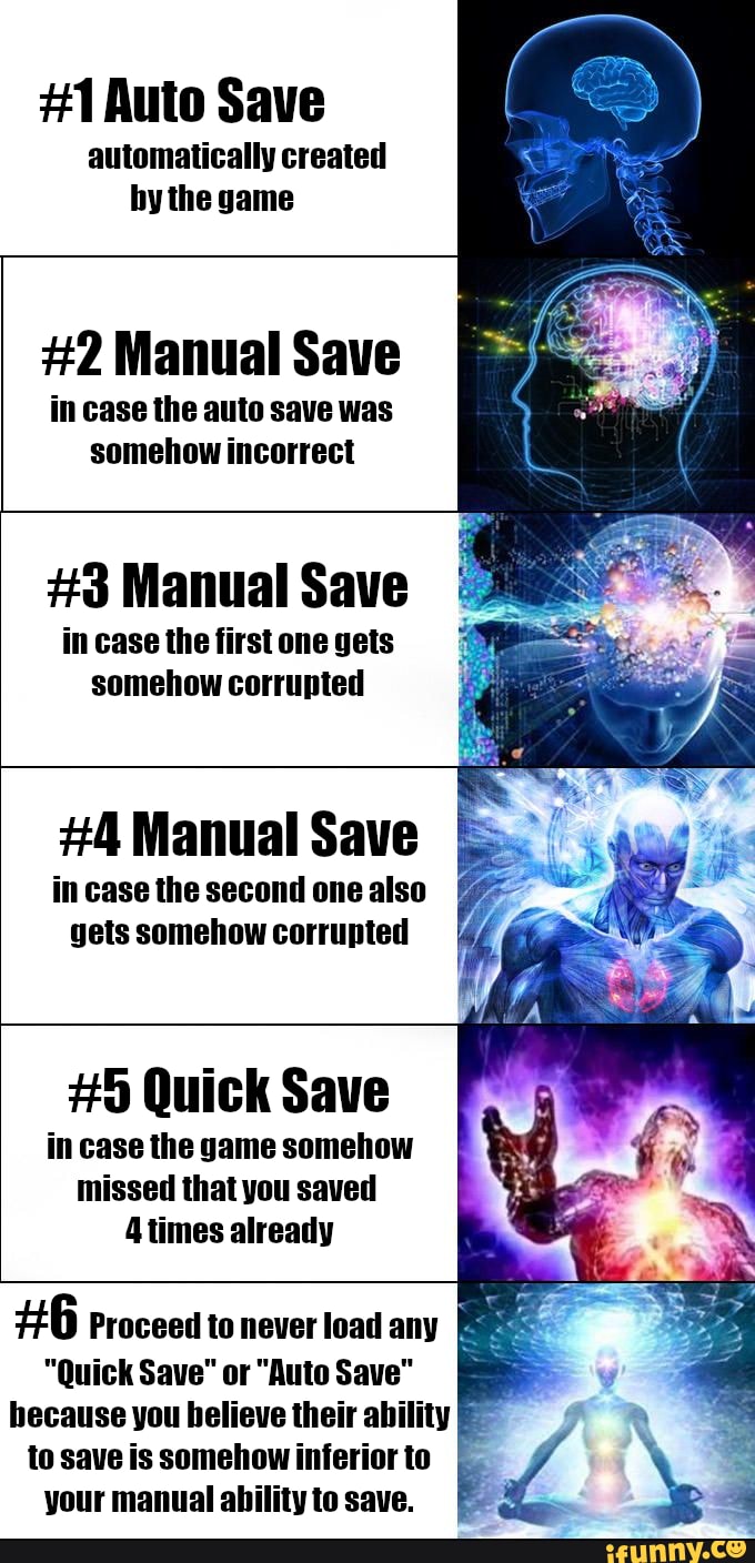 #1 Auto Save automatically created by the game #2 Manual Save in case ...