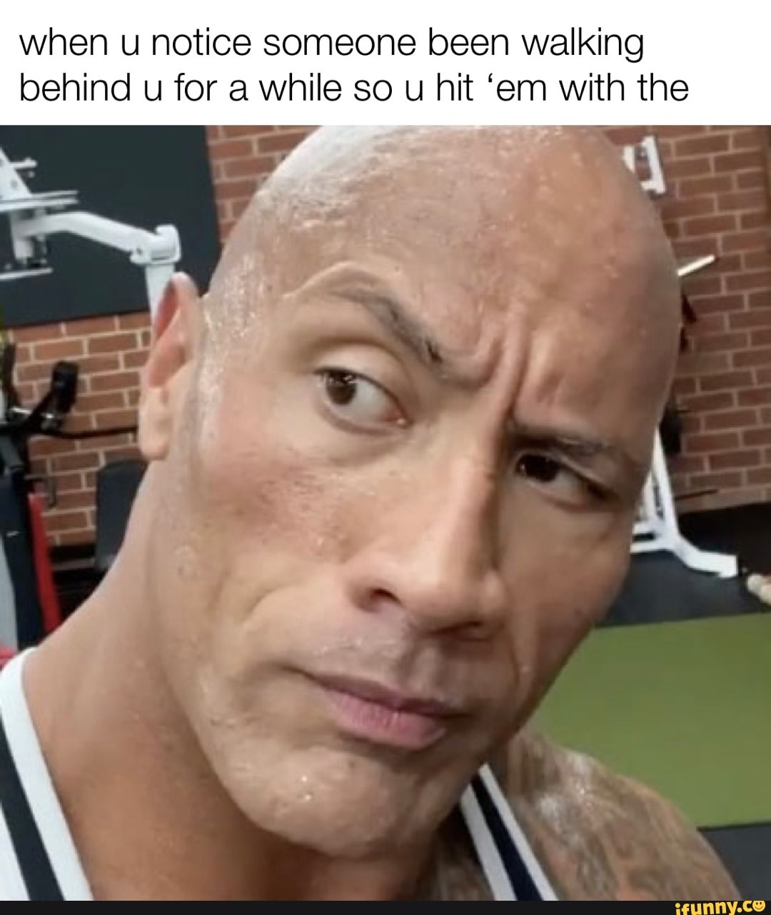 When u notice someone been walking behind u for a while so u hit 'em ...