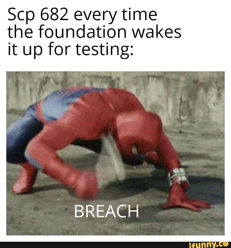 Scp 682 every time the foundation wakes it up for testing: BREACH - iFunny