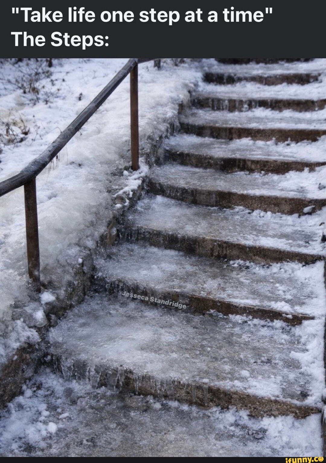 "Take life one step at a time" The Steps: ty - iFunny